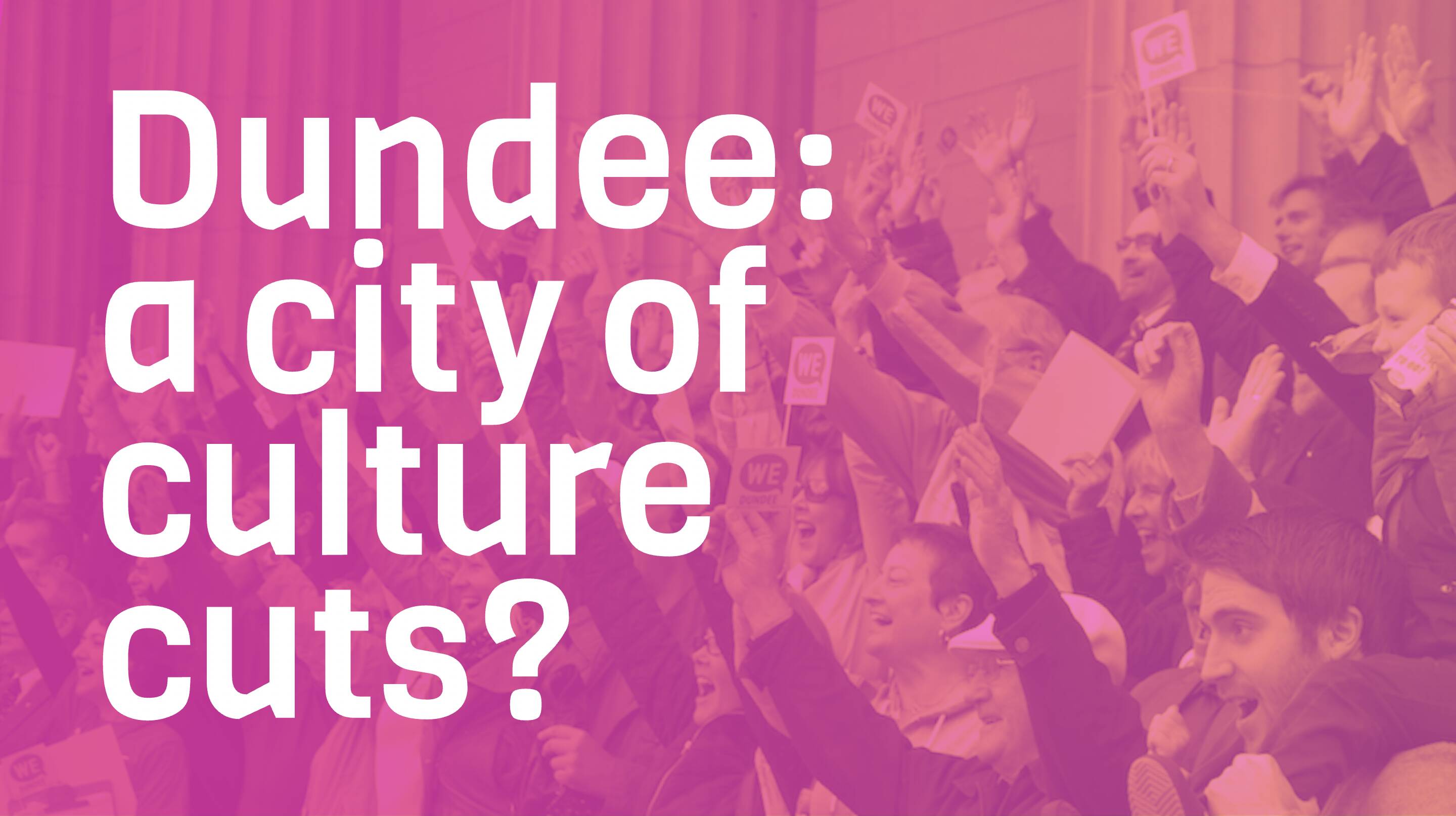 Dundee: a City of Culture Cuts? :: Creative Dundee - Amplifying and ...